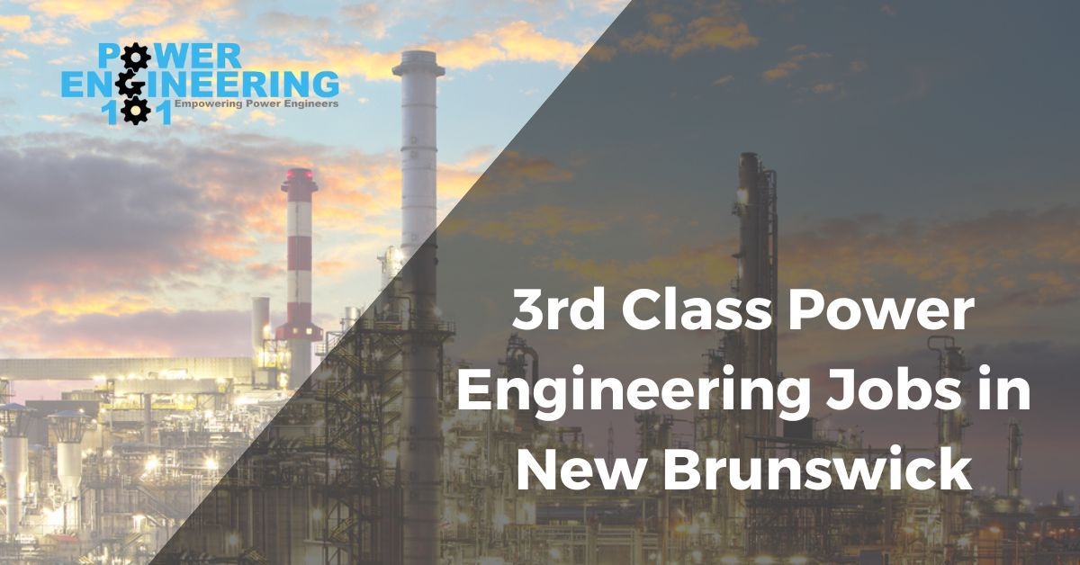 3rd Class Power Engineering Jobs New Brunswick - Power Engineering 101 3rd Class Power Engineering Jobs New Brunswick - Power Engineering 101
