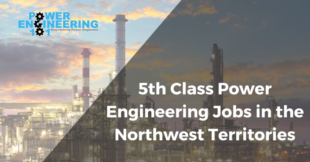 5th Class Power Engineering Jobs NWT - Power Engineering 101