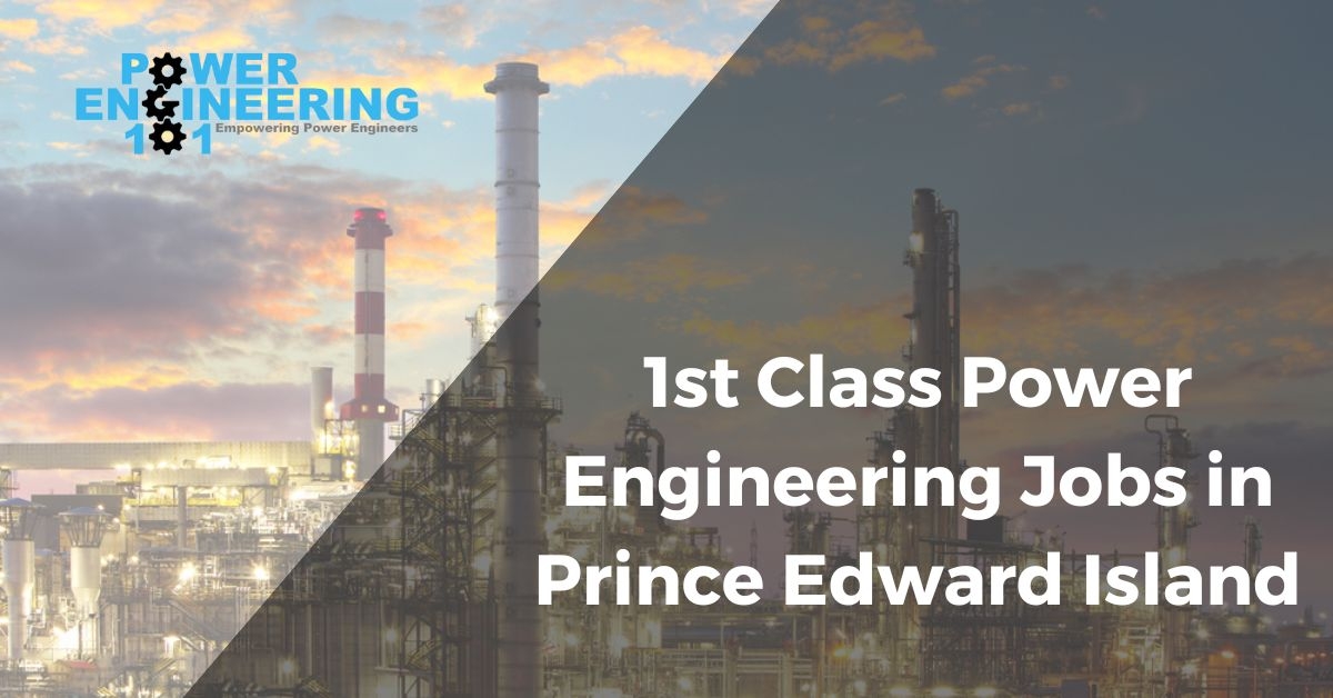 1st Class Power Engineering Jobs PEI - Power Engineering 101
