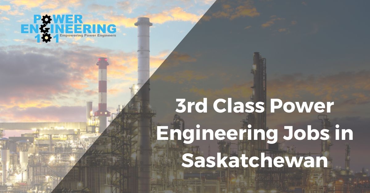 3rd Class Power Engineering Jobs Saskatchewan - Power Engineering 101
