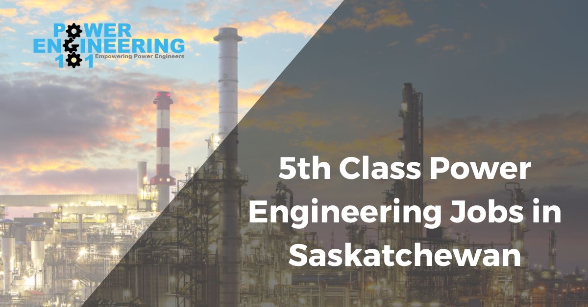 5th Class Power Engineering Jobs Saskatchewan - Power Engineering 101