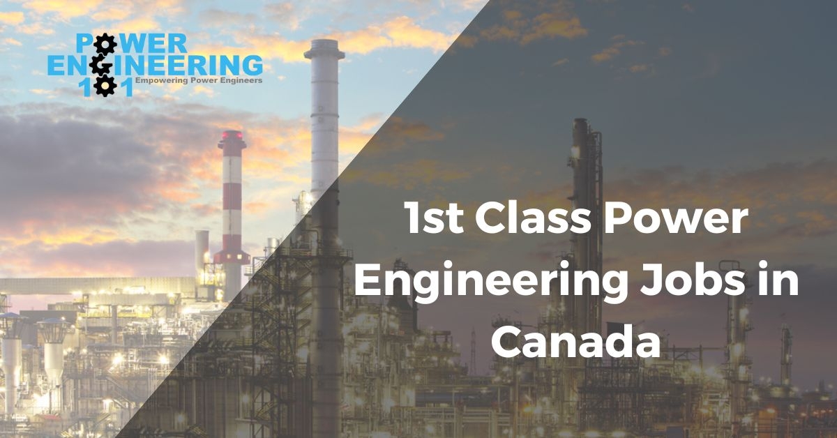 1st Class Power Engineering Jobs - Power Engineering 101
